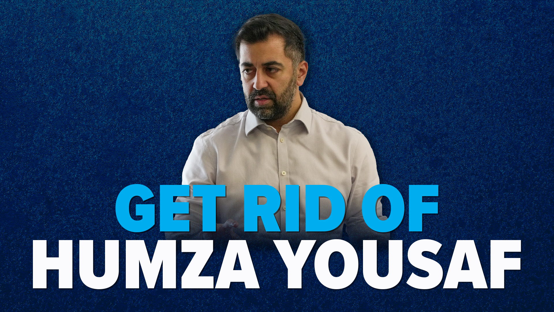 CAMPAIGN: Get Rid of Humza Yousaf - Scottish Conservatives